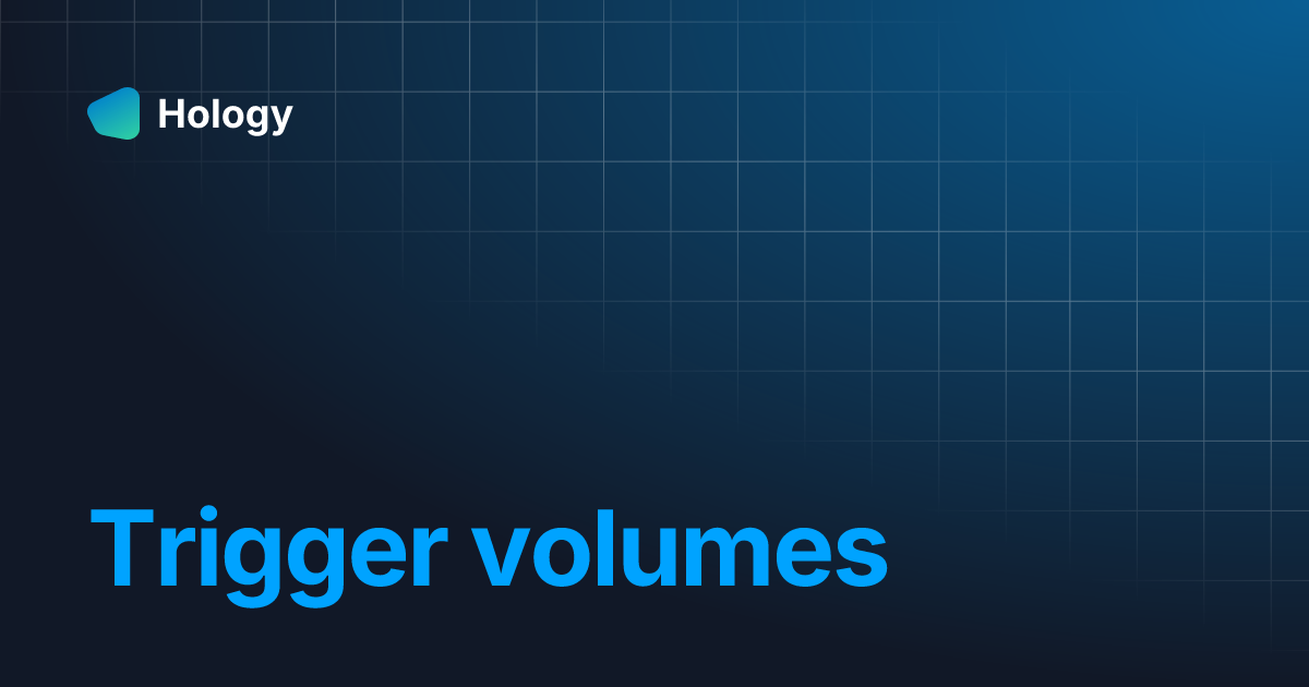 Trigger volumes | Hology