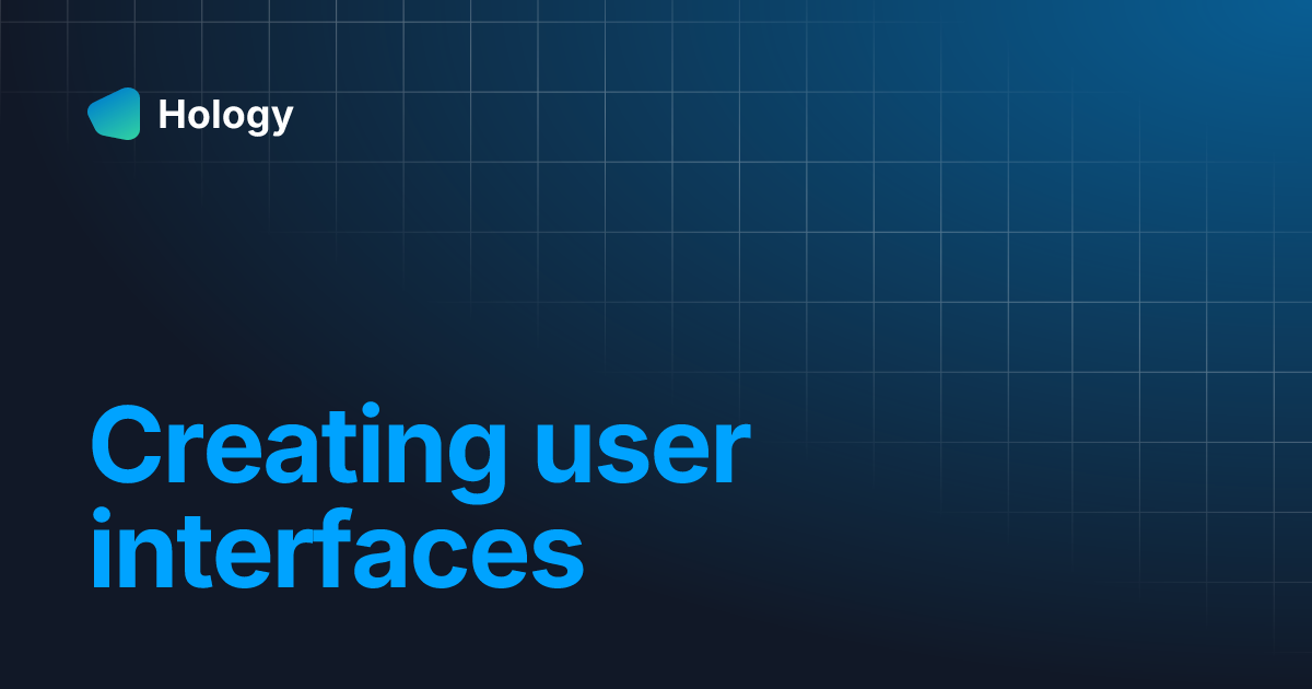Creating user interfaces | Hology