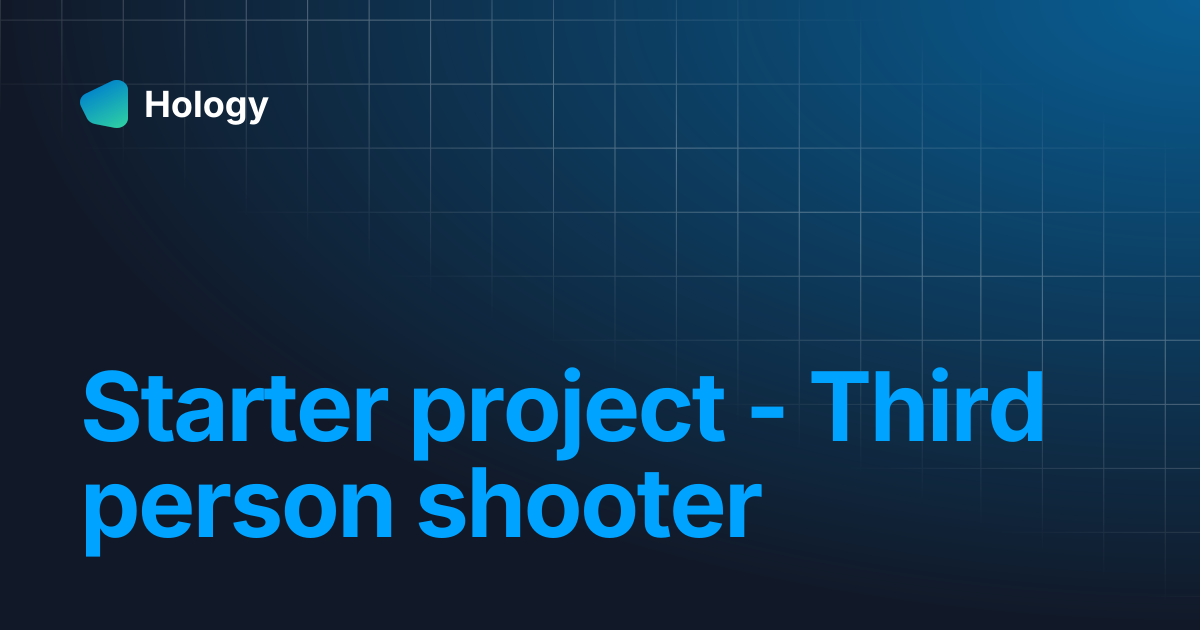 Starter project - Third person shooter | Hology