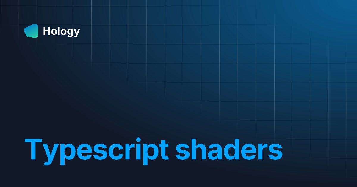 Typescript shaders | Hology