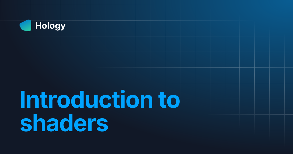 Introduction to shaders | Hology