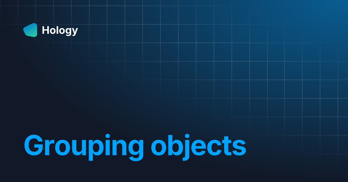 Grouping objects | Hology