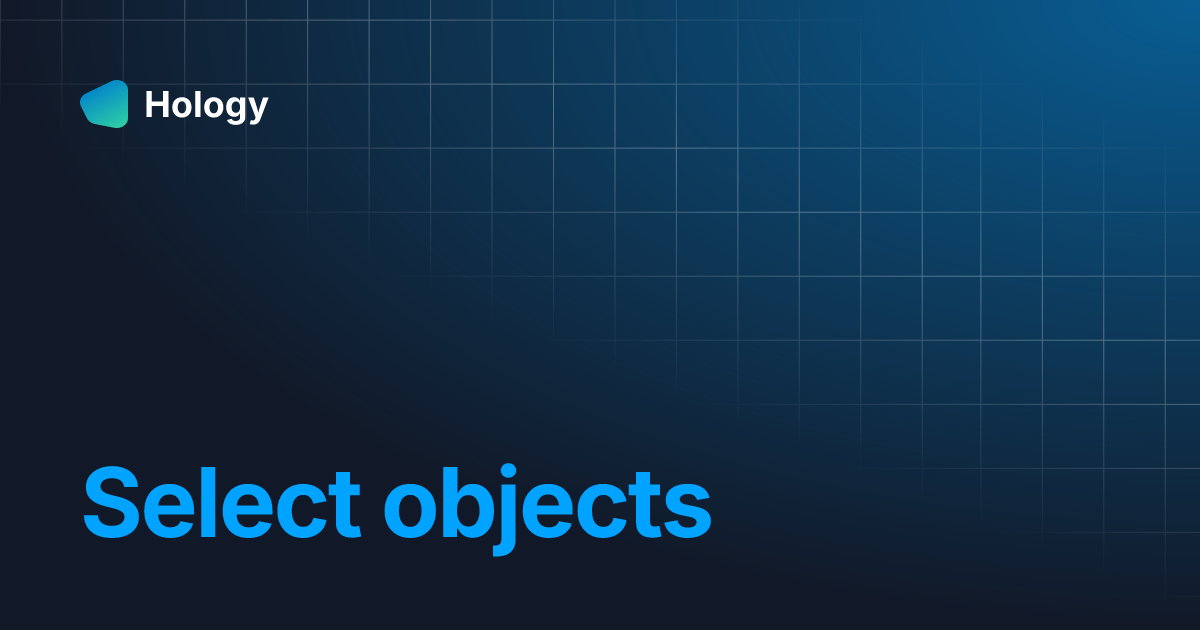 Select objects | Hology